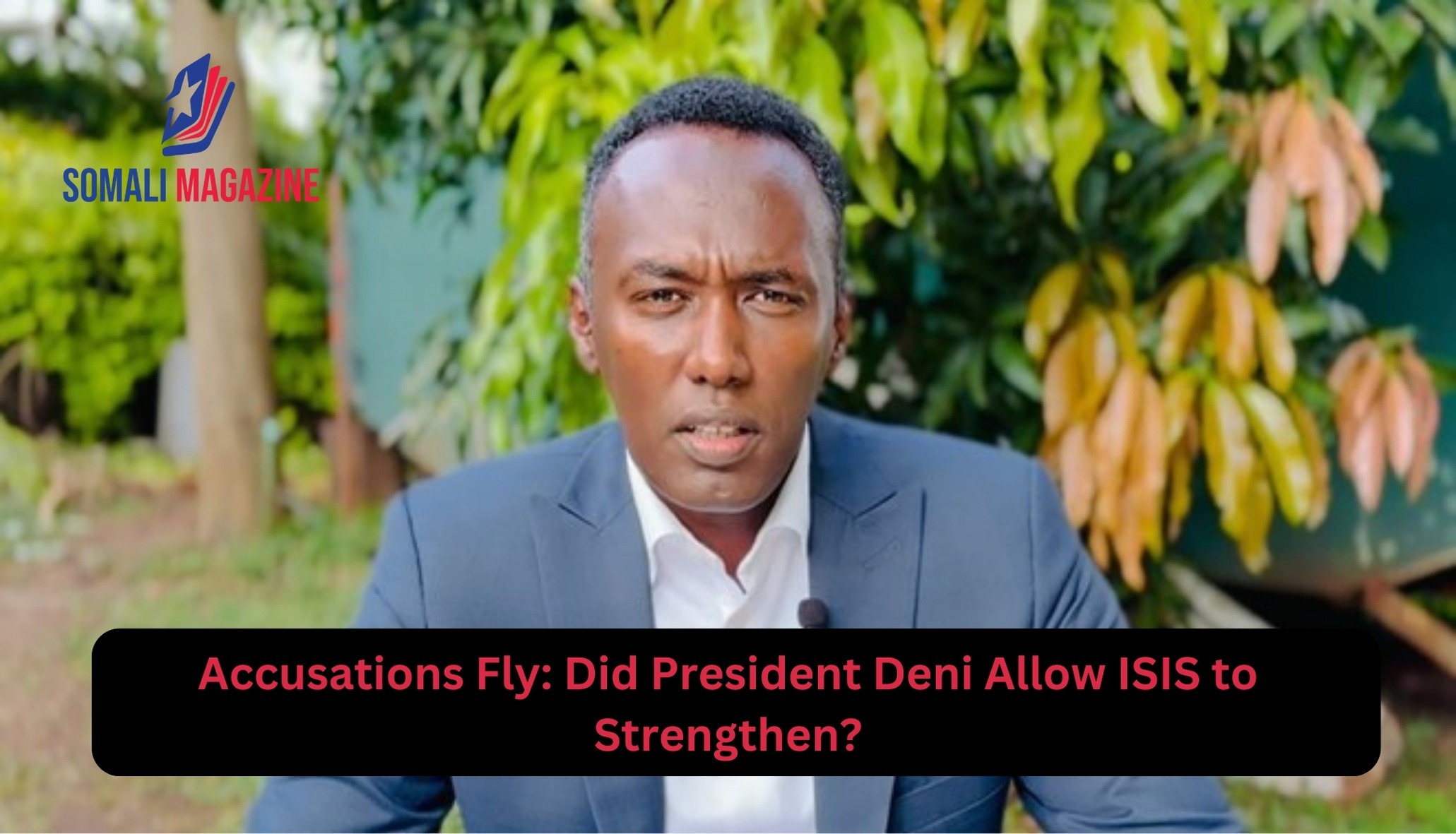 Former Puntland Election Chief Accuses President Deni of Enabling ISIS ...