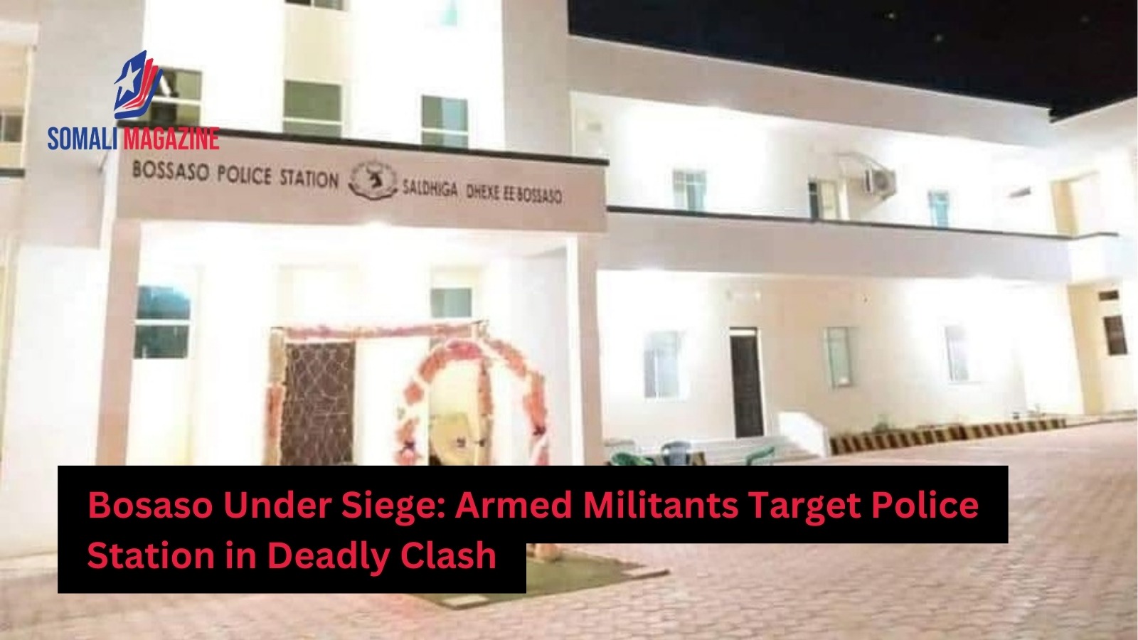 Armed Militants Launch Deadly Attack on Bosaso Police Station - Somali Magazine Armed Militants ...