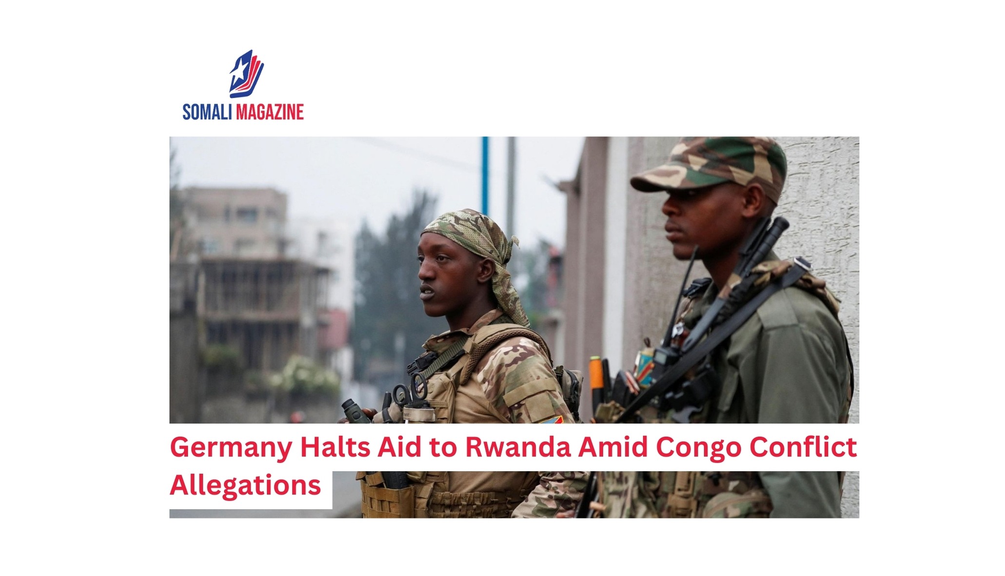 Amid Congo Conflict Allegations: Germany Halts Aid to Rwanda - Somali ...