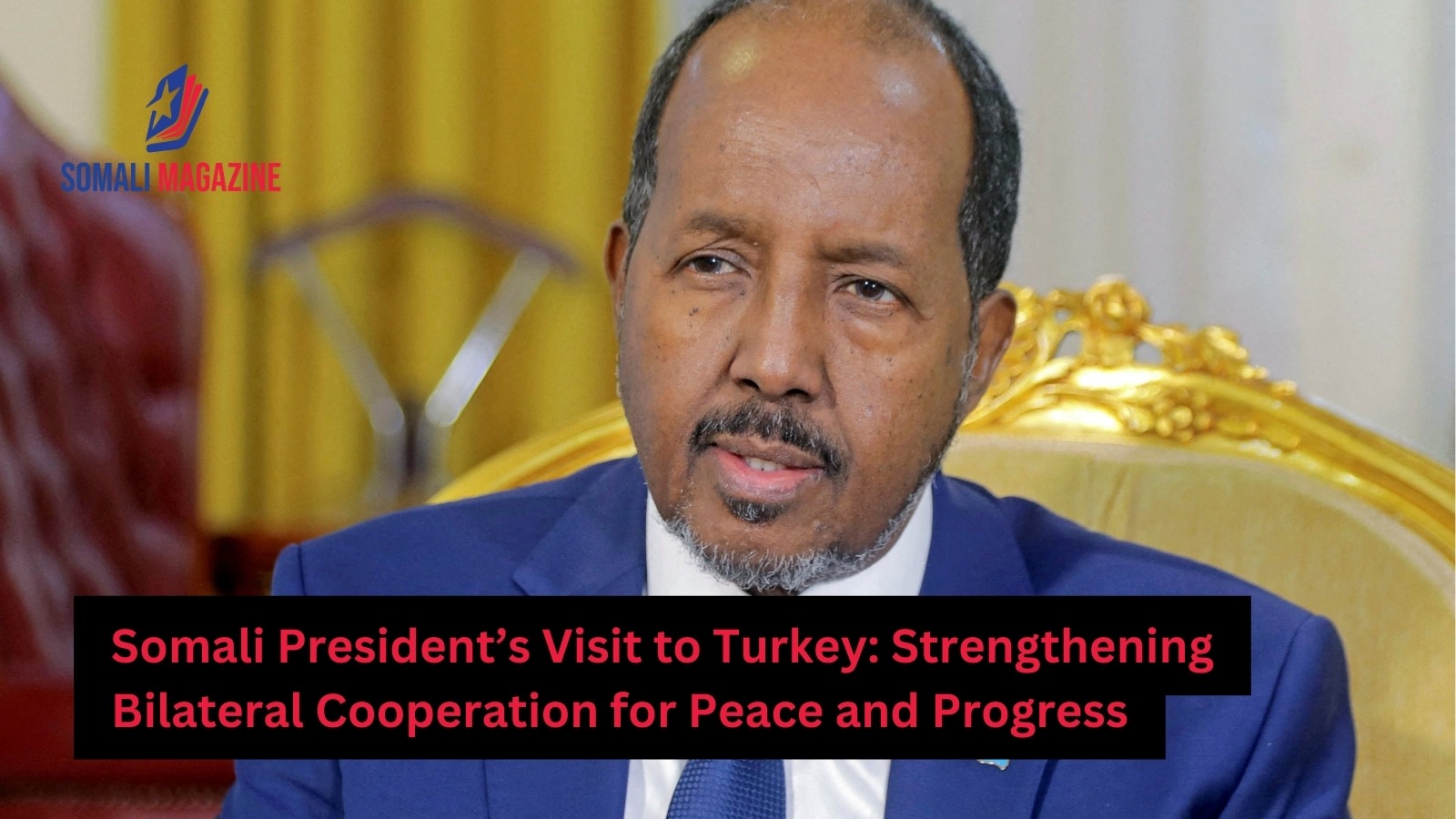 Somali President’s Visit to Turkey Strengthens Strategic Partnership ...