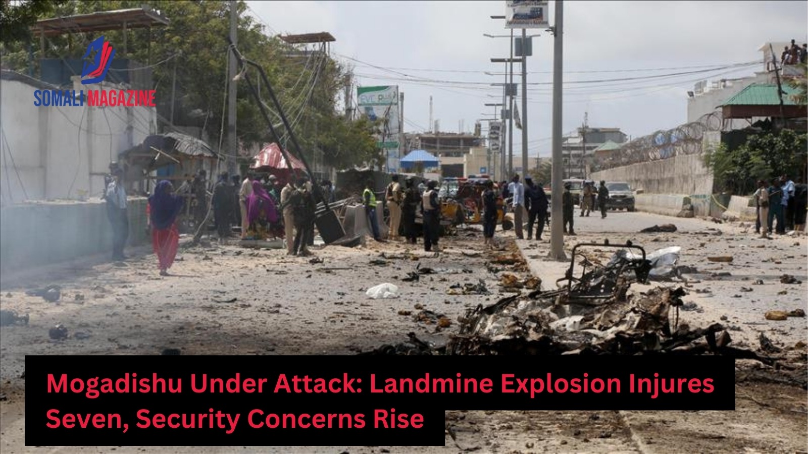 Landmine Blast in Mogadishu Injures Seven, Sparks Security Concerns ...