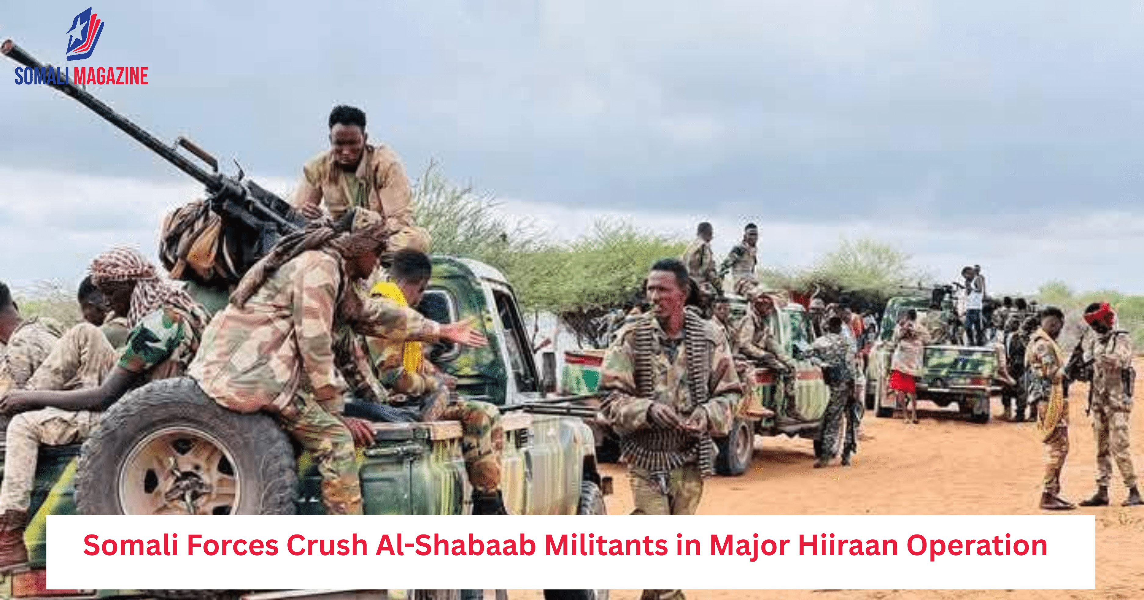 Somali Forces Crush Al-Shabaab Militants in Major Hiiraan Operation ...