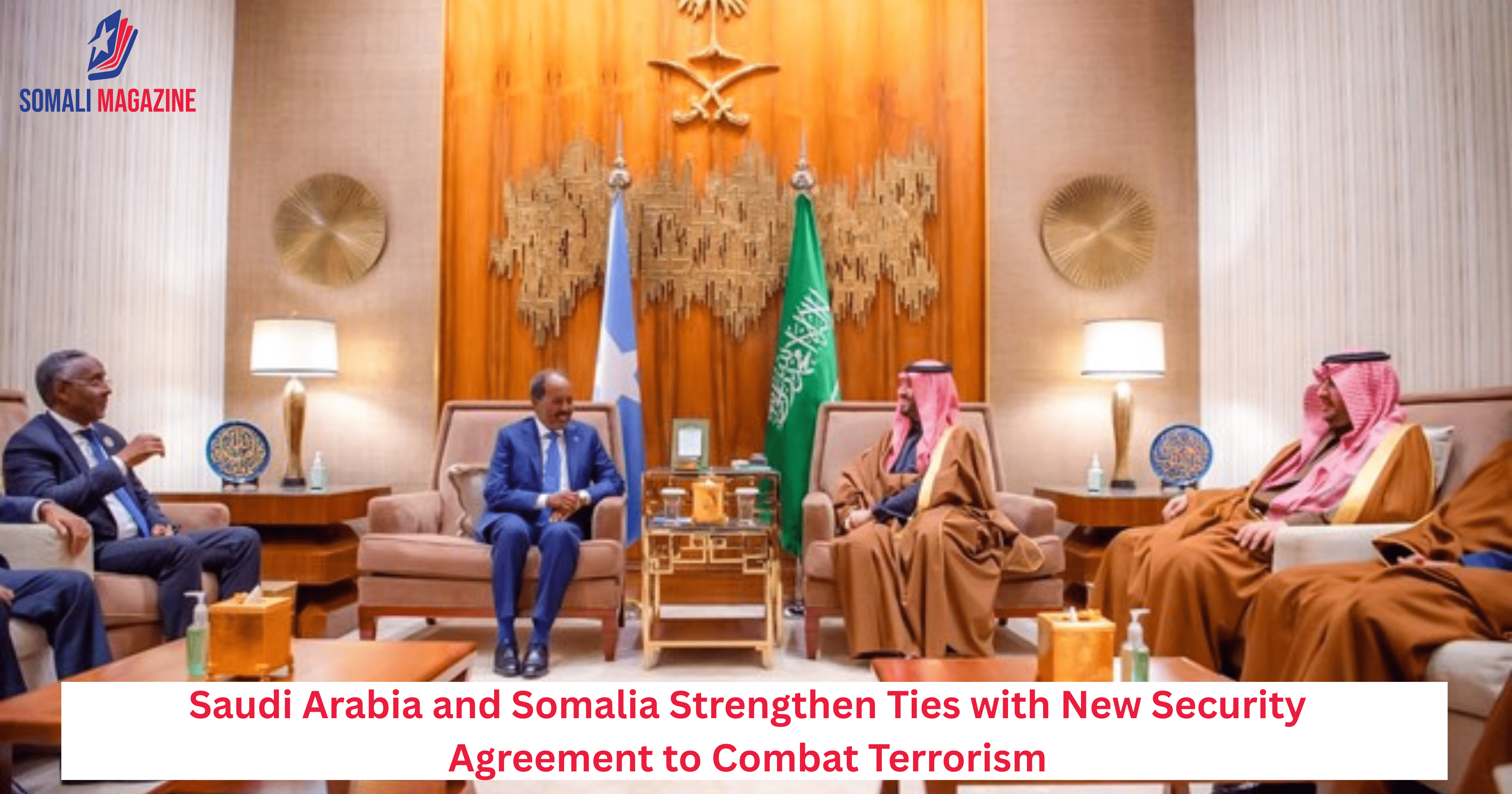 Saudi Arabia and Somalia Strengthen Ties with New Security Agreement to ...