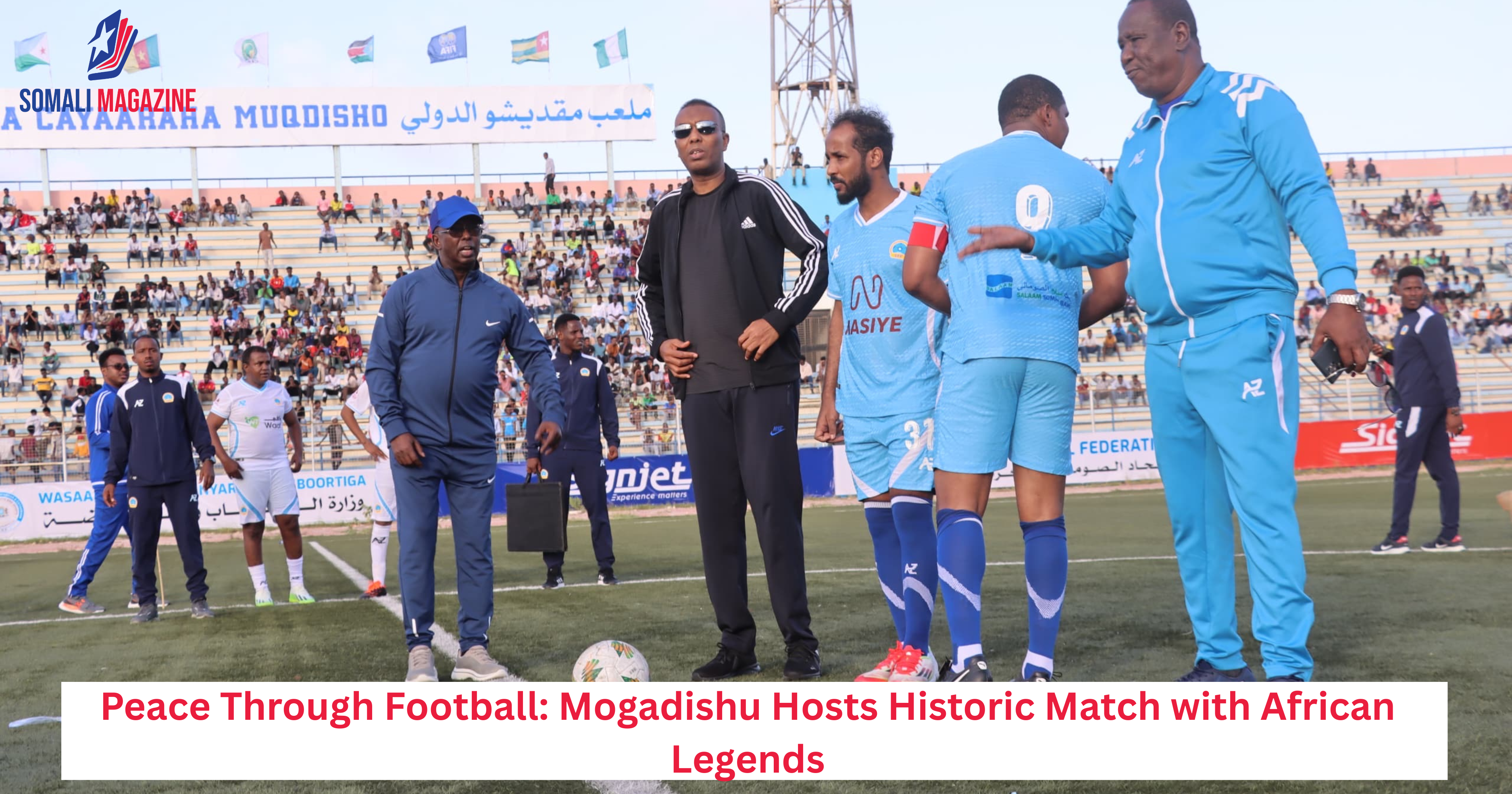 Peace Through Football: Mogadishu Hosts Historic Match with African ...