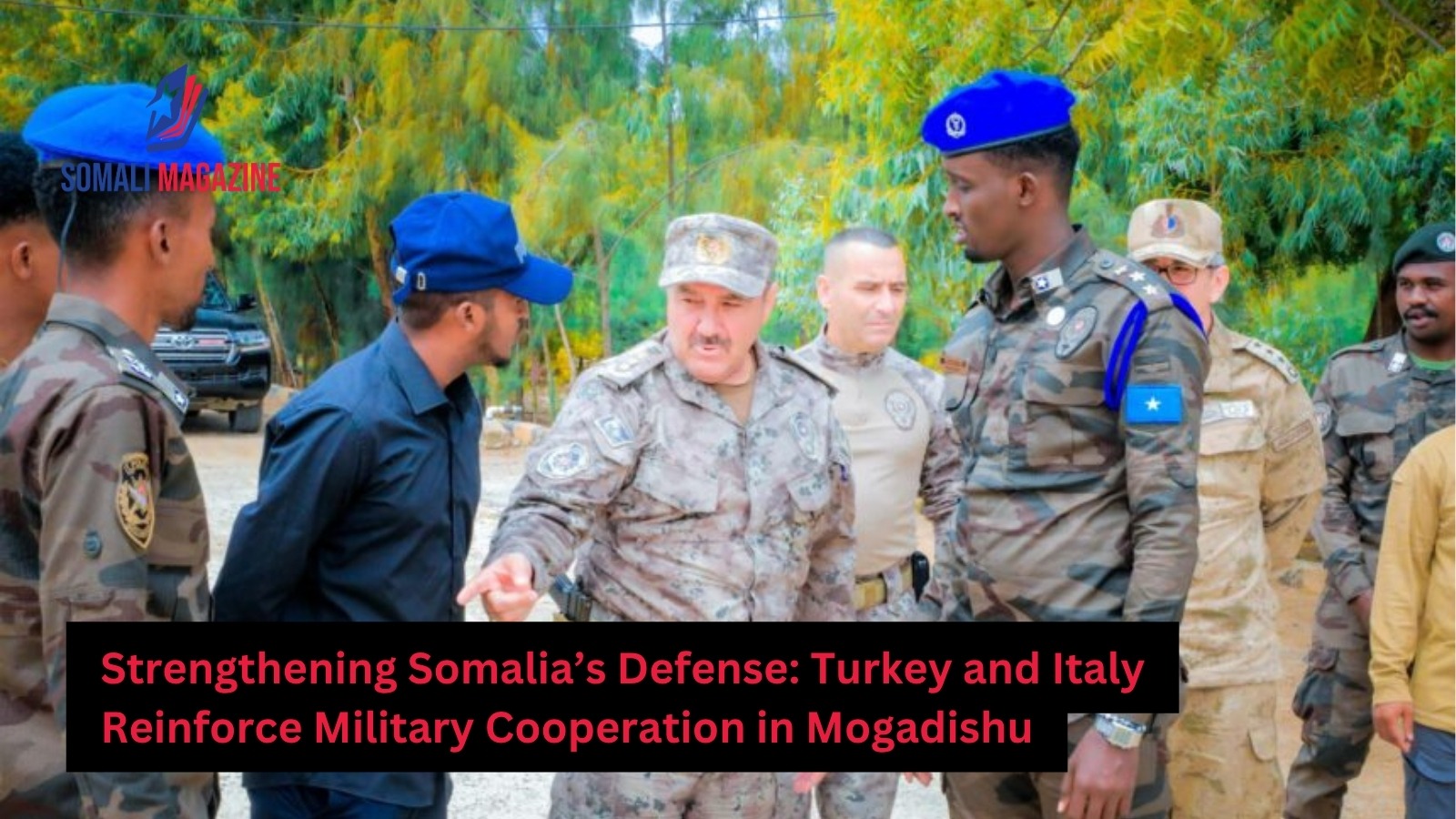 Turkey and Italy Deepen Military Cooperation with Somalia in Back-to ...