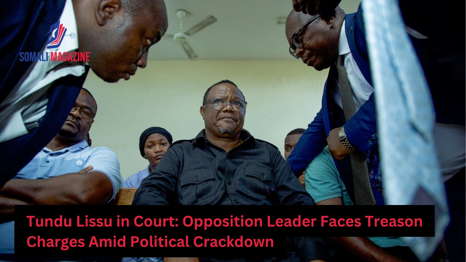 Tundu Lissu Faces Treason Charges in Tanzania Amid Political Tensions ...