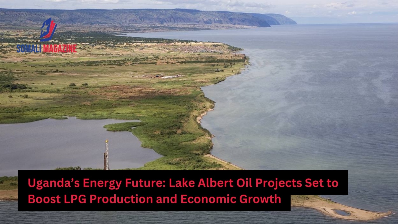 Uganda Lake Albert Oil Projects Set to Boost LPG Production - Somali ...