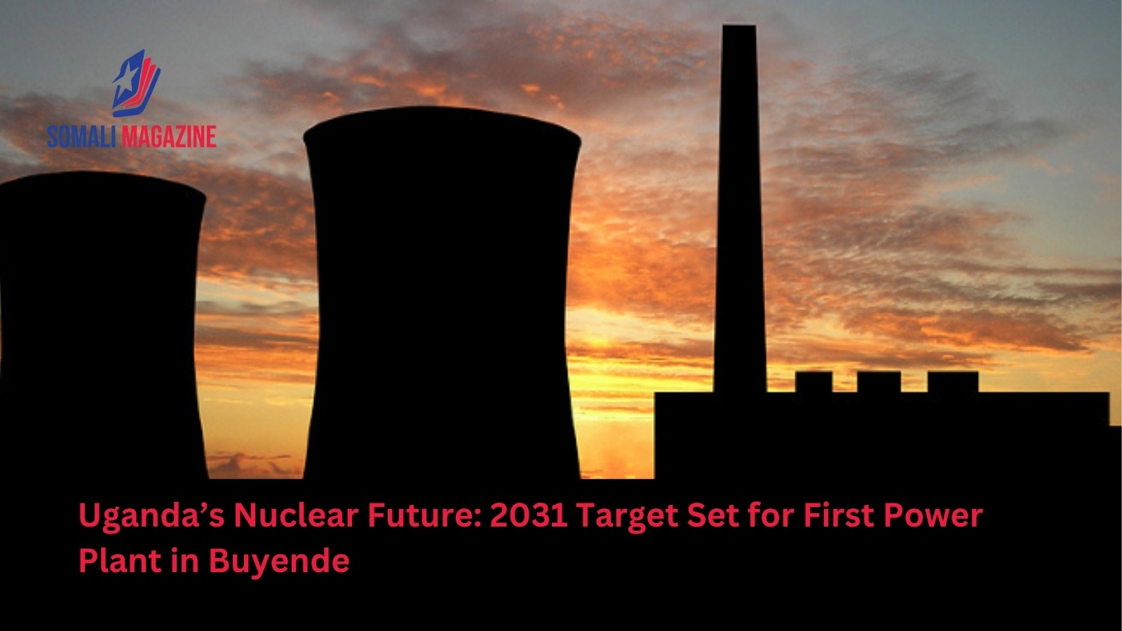Uganda Sets Ambitious 2031 Target for Nuclear Energy Development ...