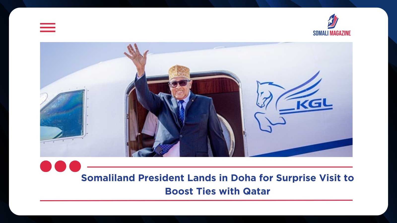 Somaliland President Makes Unannounced Visit to Qatar in Bid to Improve Relations - Somali Magazine