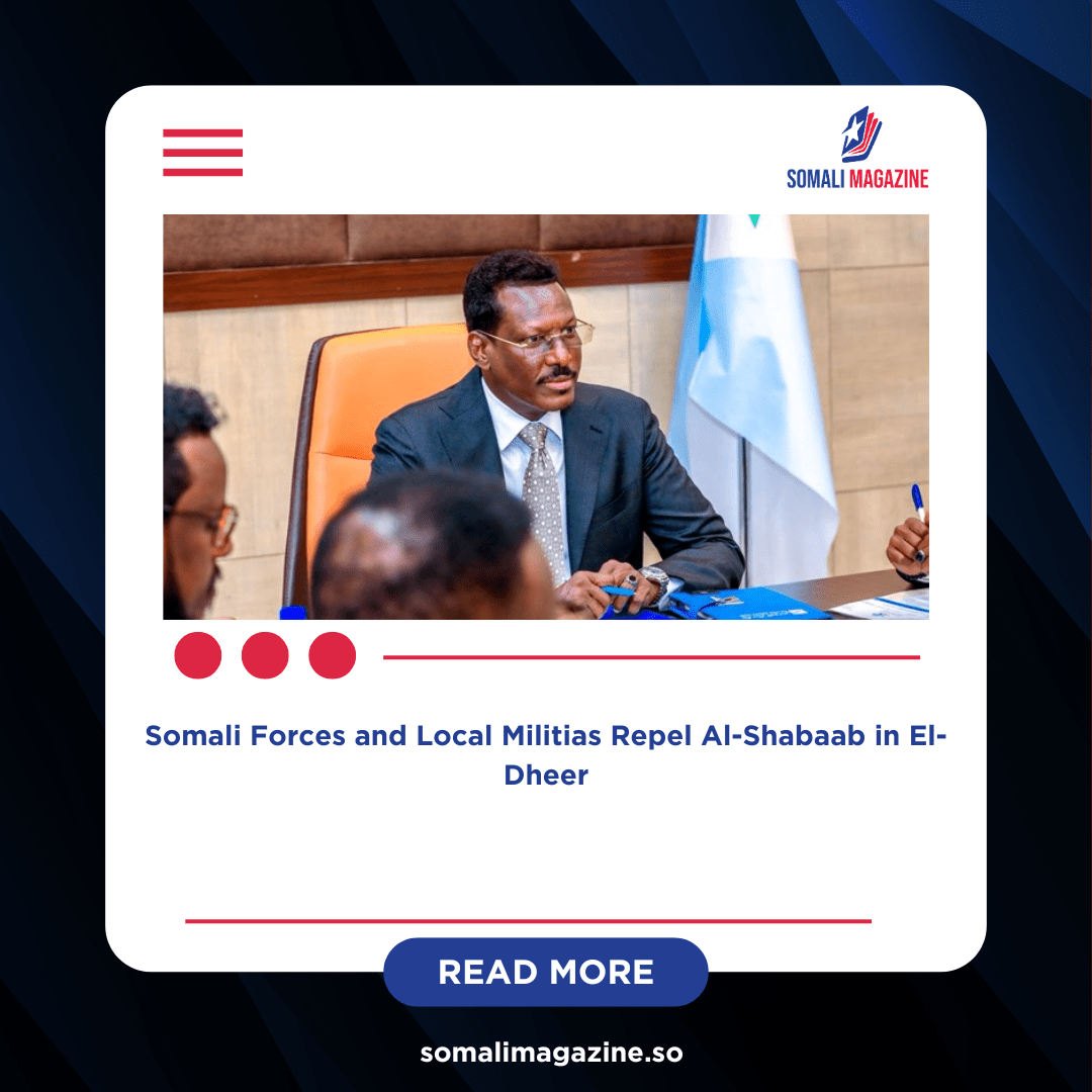 Somali Forces and Local Militias Repel Al-Shabaab in El-Dheer - Somali ...