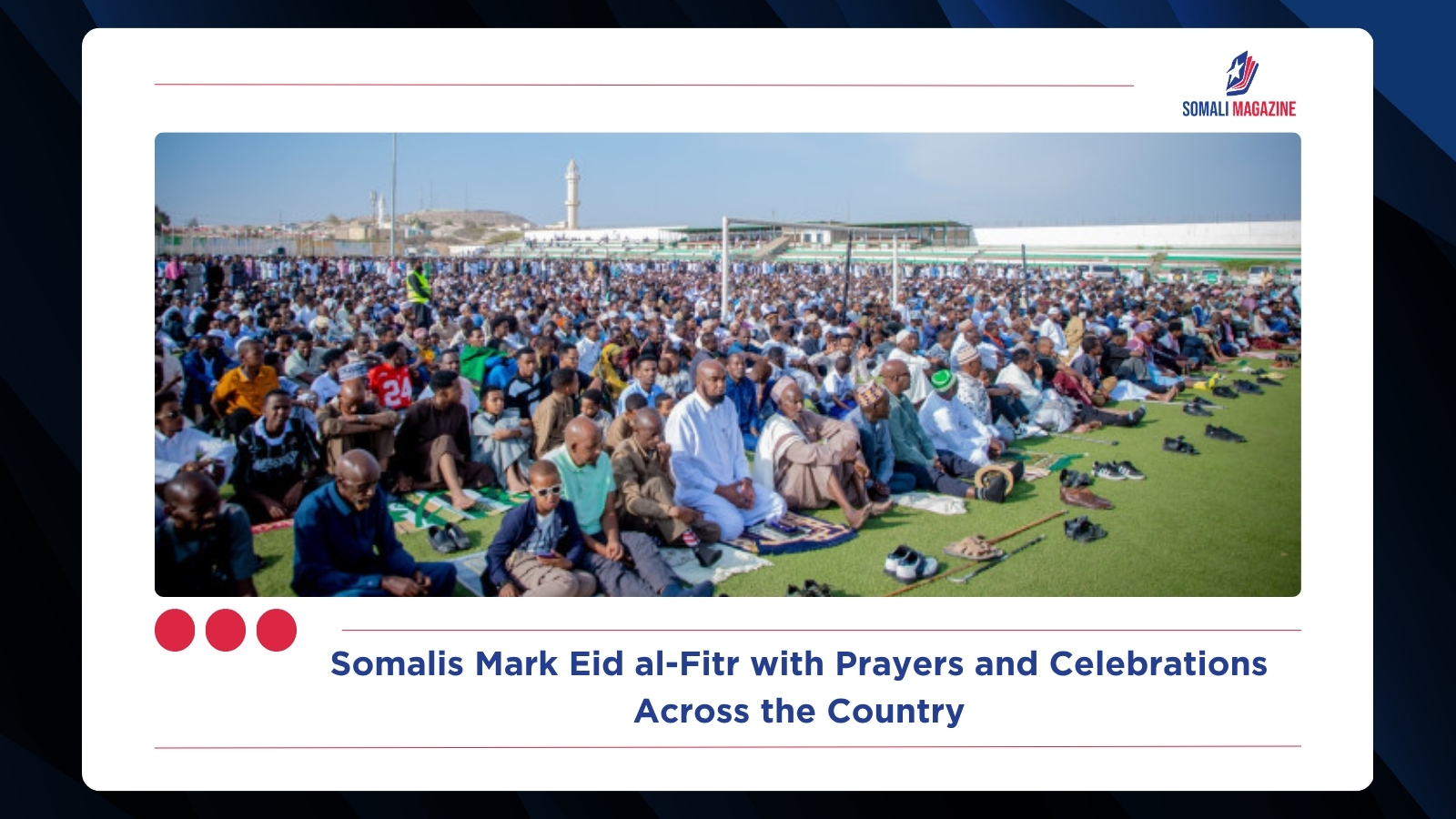 Somalis Mark Eid al-Fitr with Prayers and Celebrations Across the ...